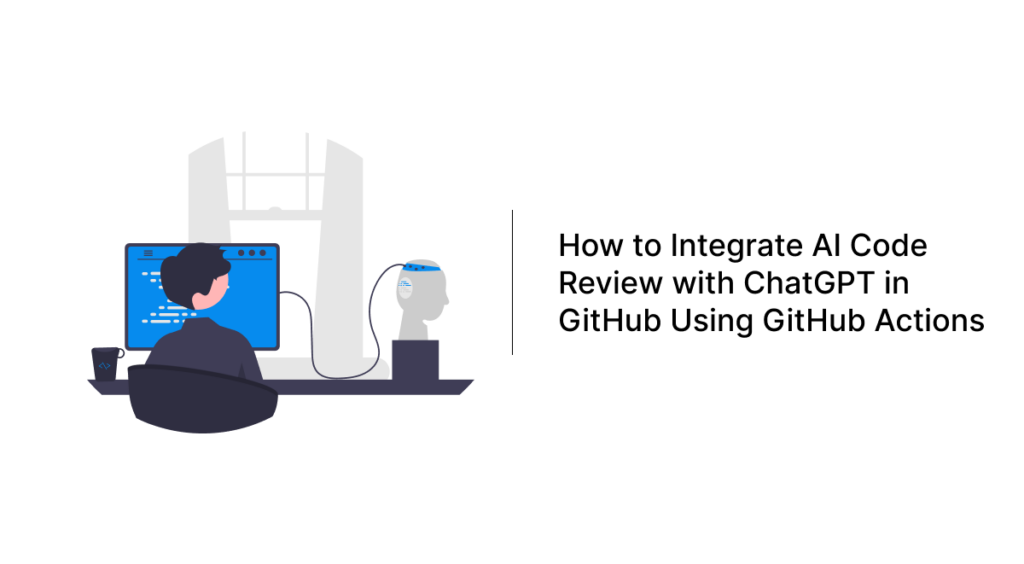 How To Integrate Ai Code Review With Chatgpt In Github Using Github Actions The Linux Notes 7436